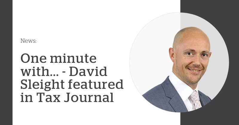 One minute with... - David Sleight featured in Tax Journal | Law News ...