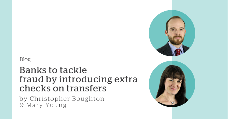 Banks to tackle fraud by introducing extra checks on transfers | Dispute Resolution Law Blog ...
