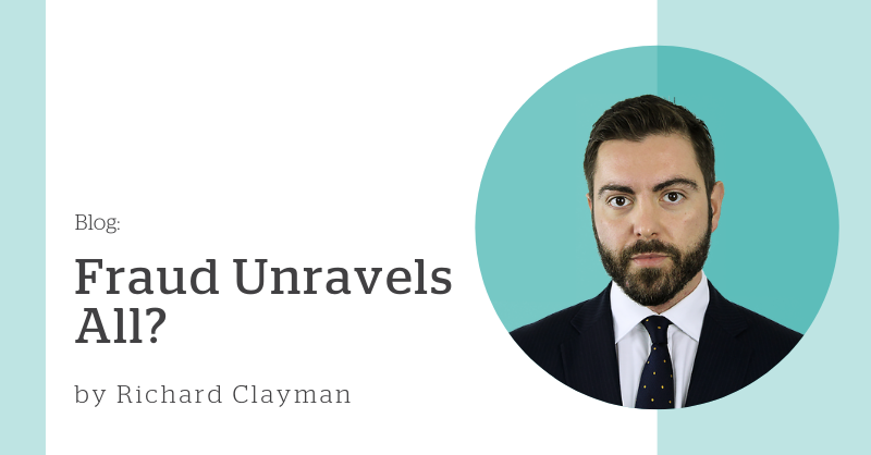 Fraud Unravels All? | Dispute Resolution Law Blog | Kingsley Napley
