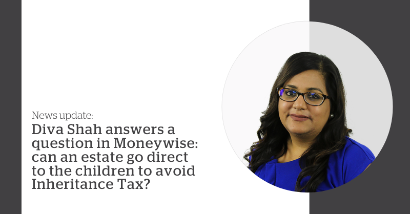 Diva Shah answers a question in Moneywise: can an estate go direct to ...