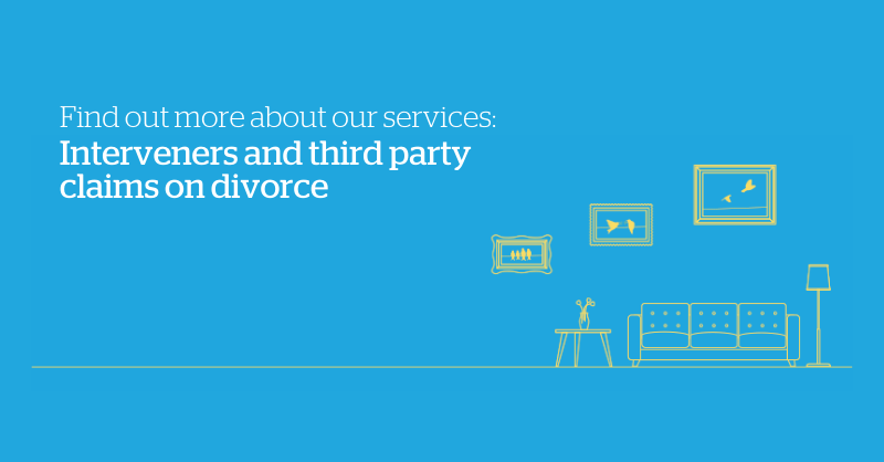 Interveners and Third Party Claims on Divorce | Lawyers, Solicitors London