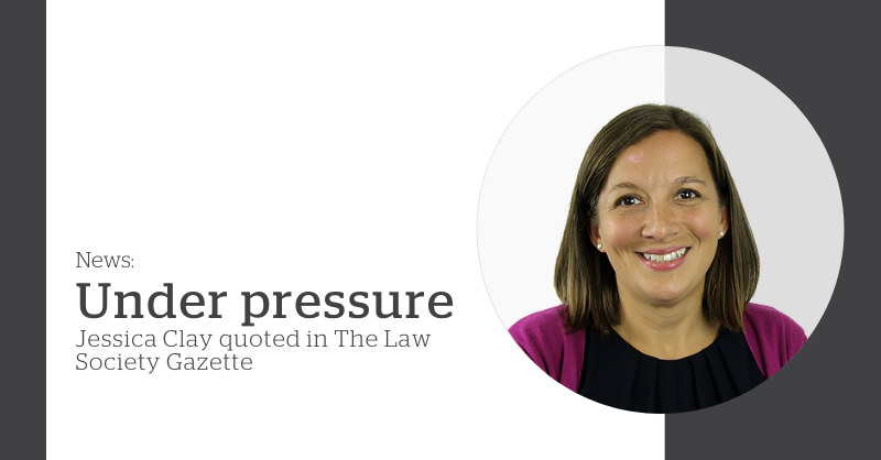 Under pressure – Jessica Clay quoted in The Law Society Gazette | Law ...