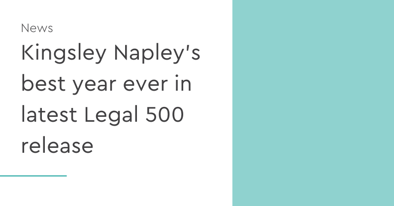 Kingsley Napley’s best year ever in latest Legal 500 release | Law News ...