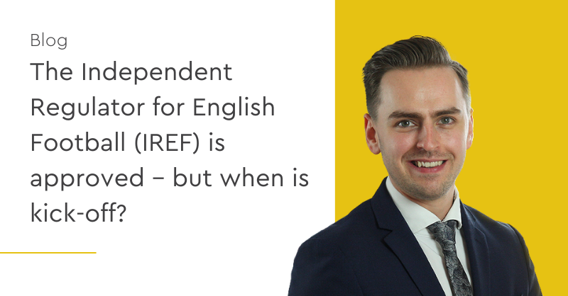 The Independent Regulator for English Football (IREF) is approved – but ...