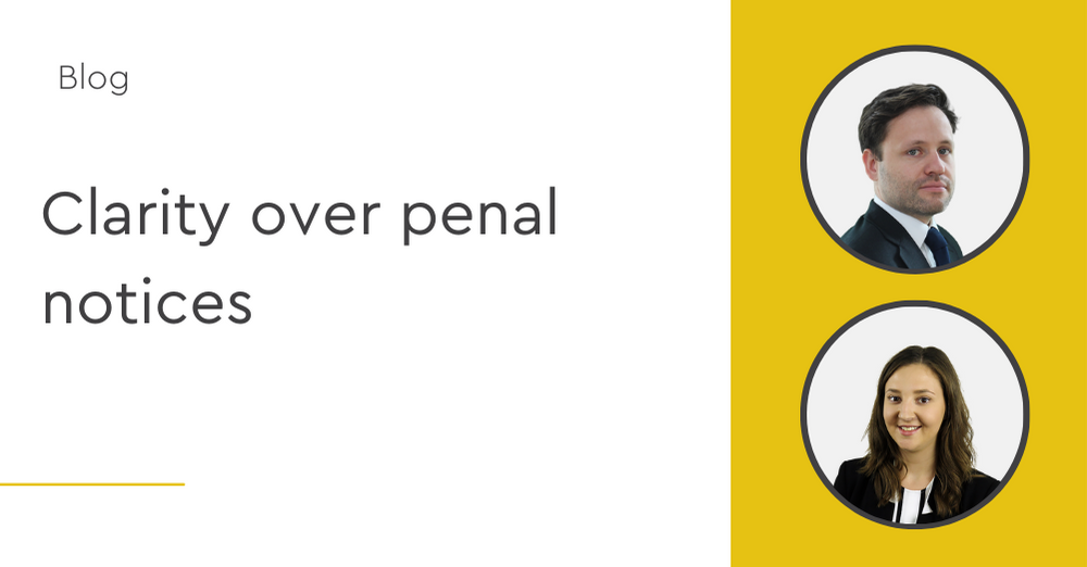 Clarity over penal notices | Dispute Resolution Law Blog | Kingsley Napley