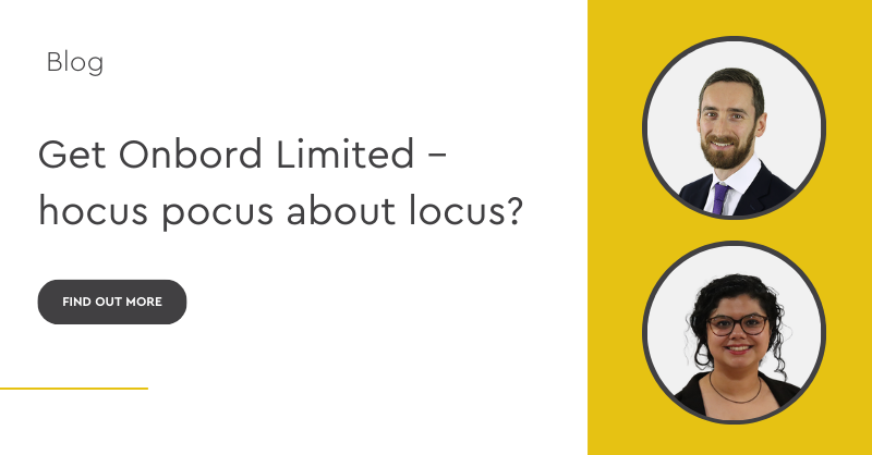 Get Onbord Limited - hocus pocus about locus? | Dispute Resolution Law Blog | Kingsley Napley