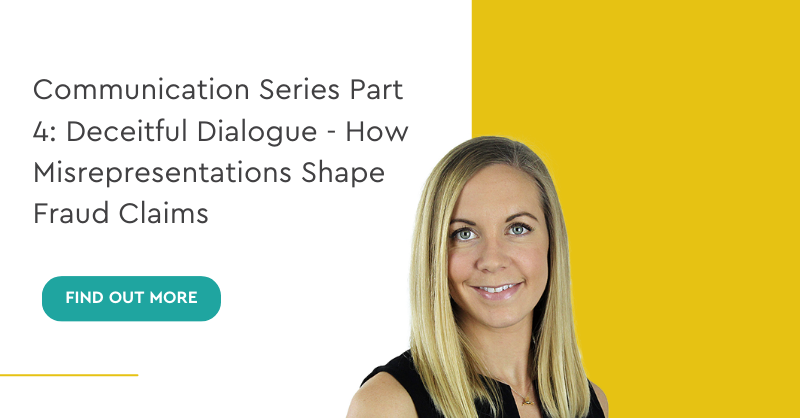 Communication Series Part 4: Deceitful Dialogue - How Misrepresentations Shape Fraud Claims ...